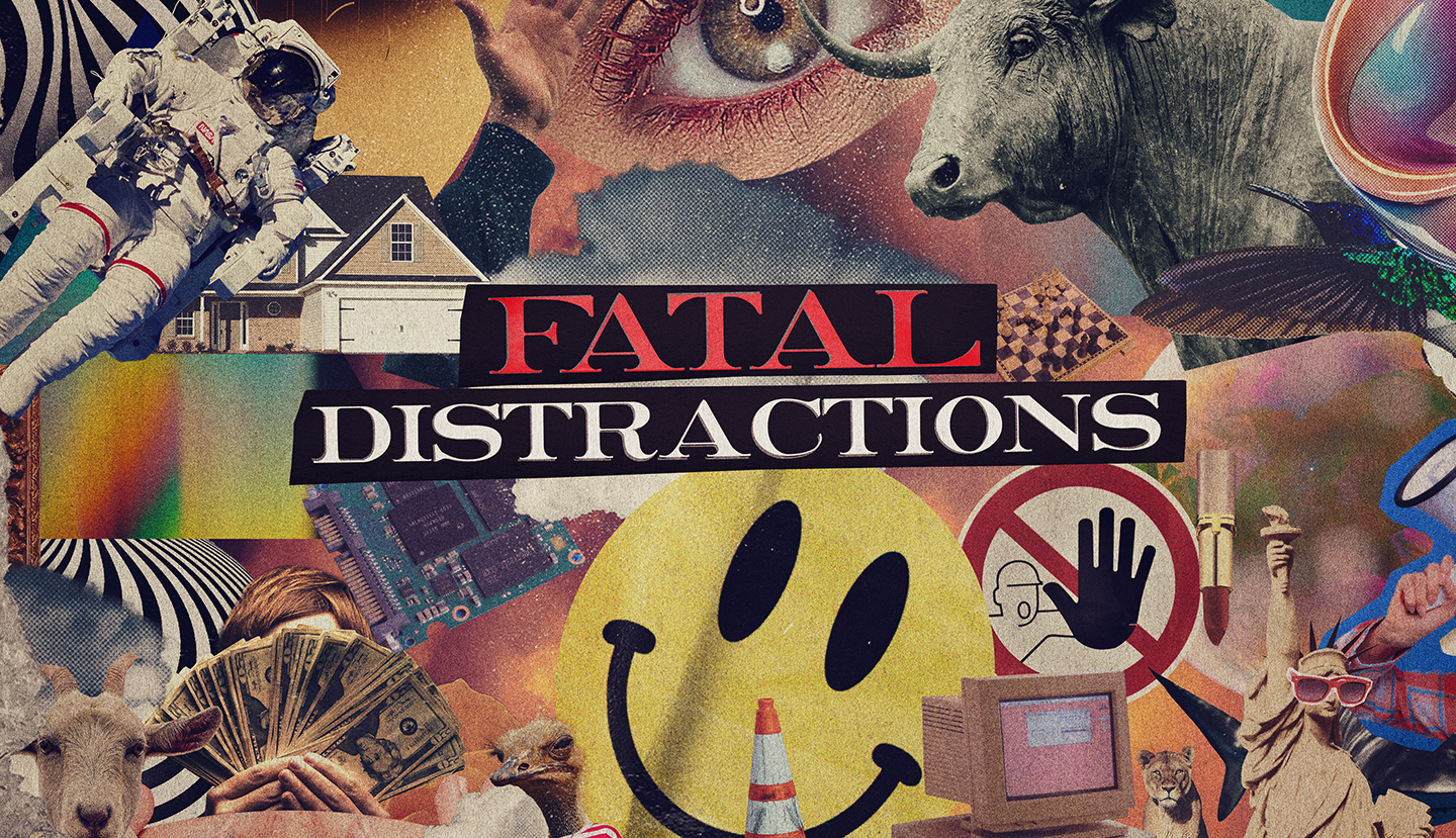 FATAL DISTRACTIONS - Granger Community Church